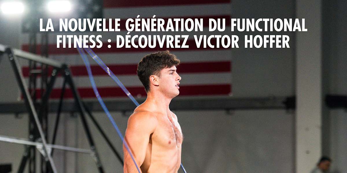 Victor Hoffer : la nouvelle star du functional fitness