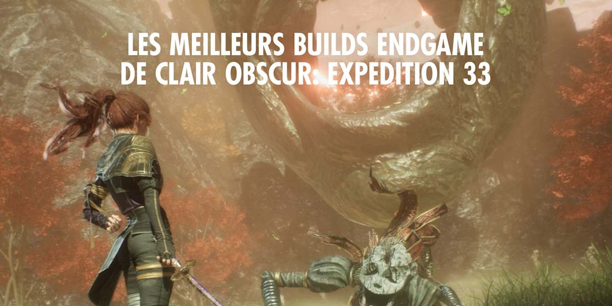 Clair Obscur: Expedition 33 - le guide des builds endgame