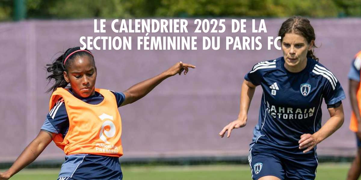 Paris FC féminine : calendrier complet et matchs 2025-2026