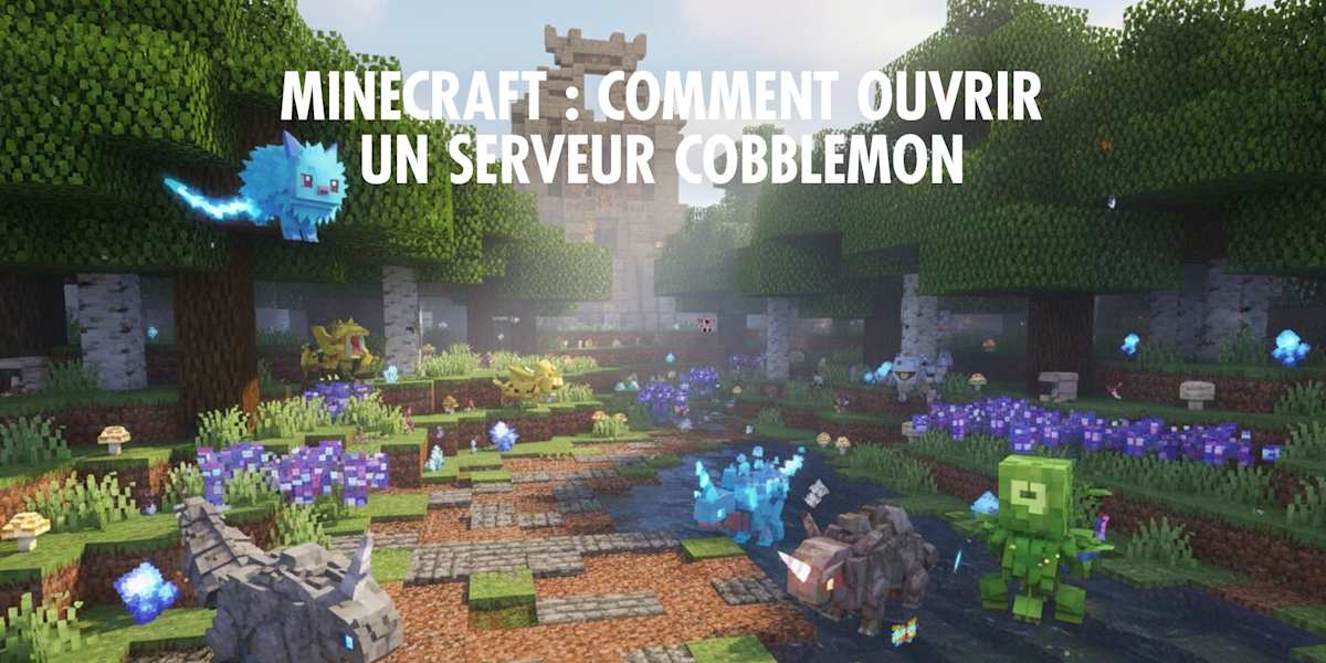 Minecraft : le guide complet pour créer un serveur Cobblemon