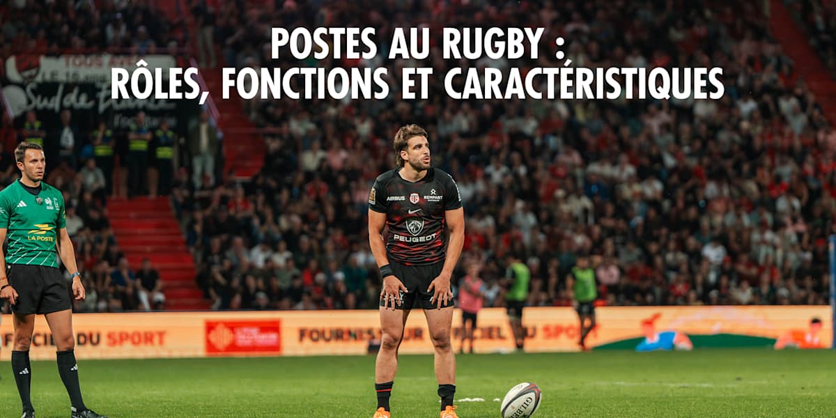 Postes au rugby : rôles, fonctions et guide complet